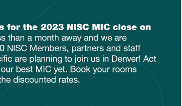 Registration and Hotel Reservations for the 2023 NISC MIC Close on Friday!